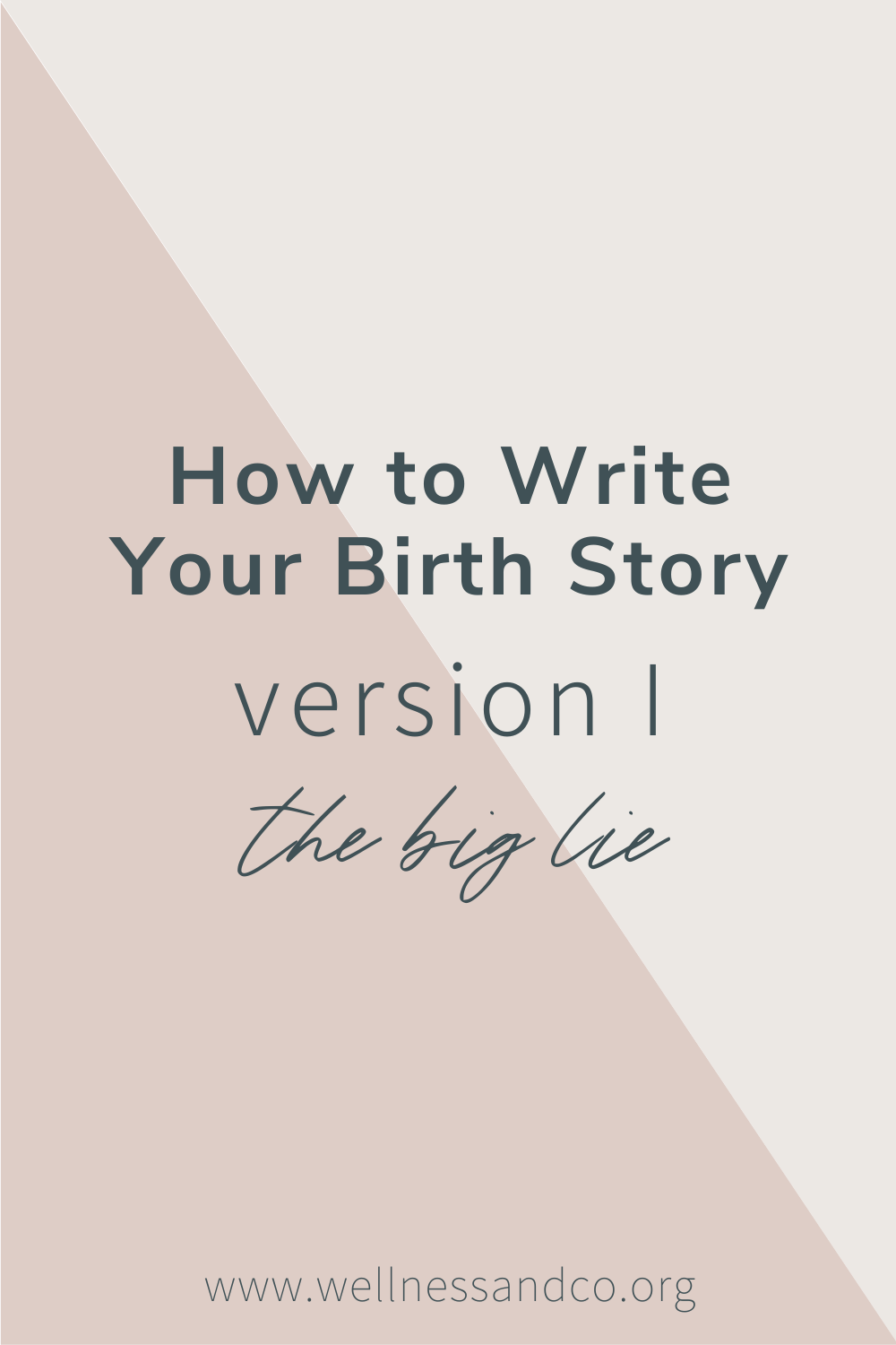 How to Write Your Birth Story: Version #1: The Big Lie - Wellness & Co ...