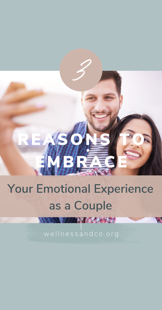 Three Reasons to Embrace Your Emotional Experience as a Couple ...