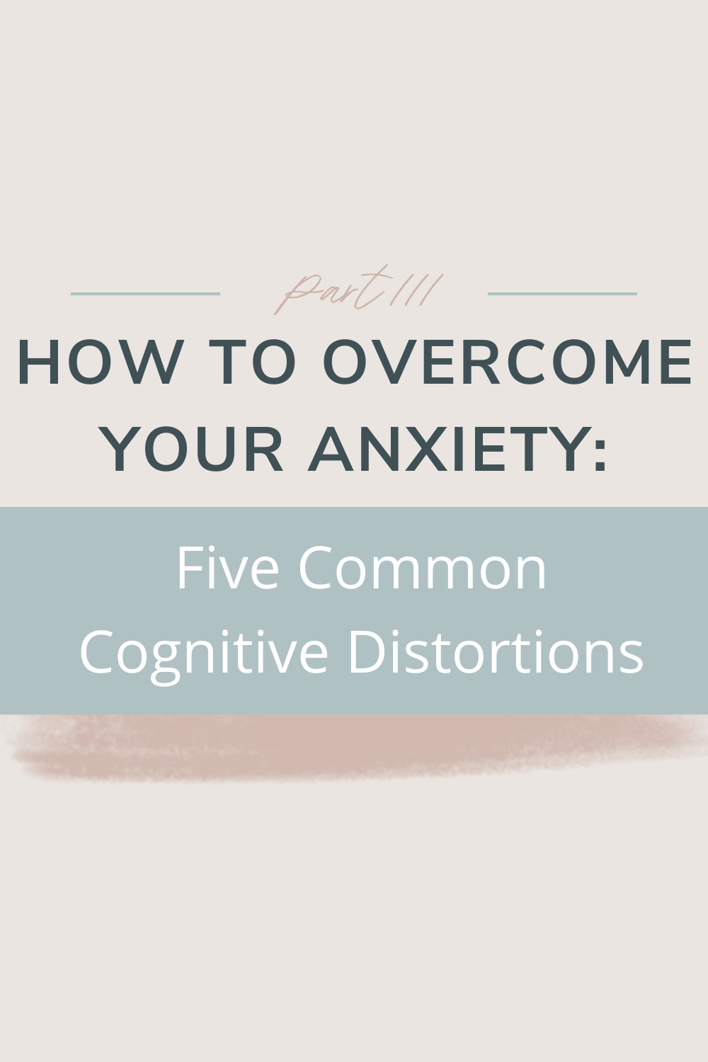 How to Overcome Your Anxiety: Five Common Cognitive Distortions ...